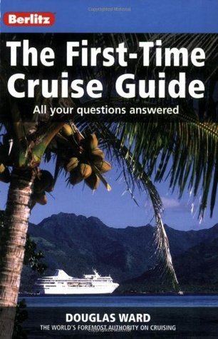The Berlitz First-Time Cruise Guide by Douglas Ward | Goodreads