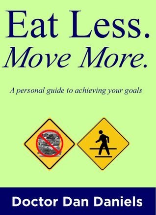 Eat Less. Move More. by Doctor Dan Daniels | Goodreads