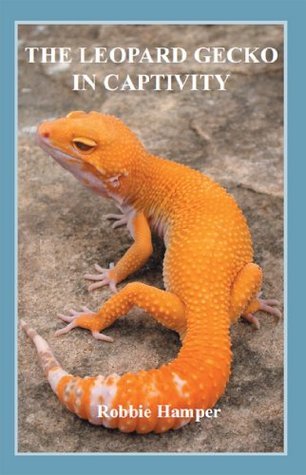 The Leopard Gecko in Captivity by Robbie Hamper | Goodreads