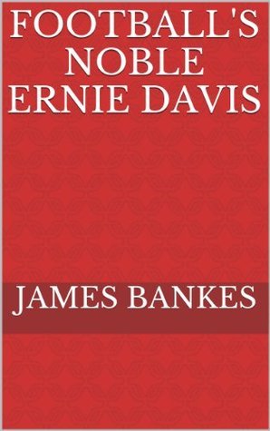 BLACK HISTORY: FOOTBALL'S ERNIE DAVIS - EVEN BETTER OFF THE FIELD. by ...