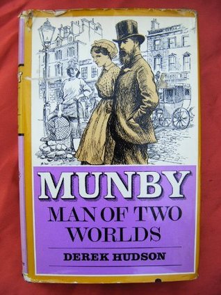 Munby, man of two worlds: The life and diaries of Arthur J. Munby, 1828 ...