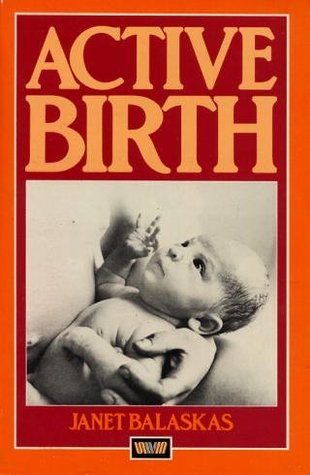 Active Birth by Janet Balaskas | Goodreads