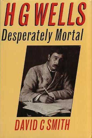 H.G. Wells: Desperately Mortal : A Biography by David C. Smith | Goodreads