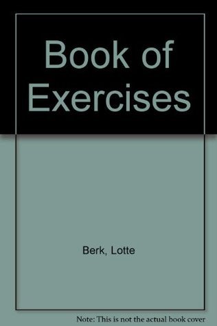 The Lotte Berk book of exercises;: With a profile of Lotte Berk by ...