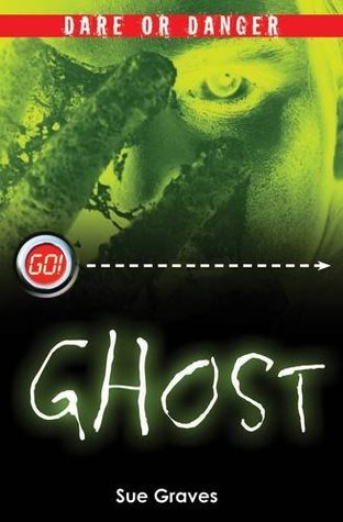 Ghosts (Go!: Dare or Danger 2) by Sue Graves | Goodreads