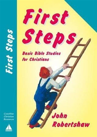 First Steps: Basic Bible Studies for Christians by John S. Robertshaw ...