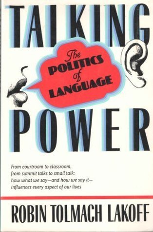 Talking Power: The Politics Of Language by Lakoff Robin Tolmach | Goodreads