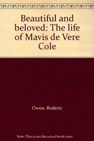 Beautiful and beloved: The life of Mavis de Vere Cole by Roderic Owen ...