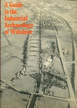 A Guide to the industrial archaeology of Wiltshire by Michael Corfield ...