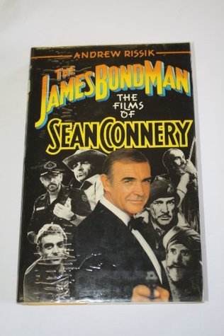 James Bond Man: The Films of Sean Connery by Andrew Rissik | Goodreads