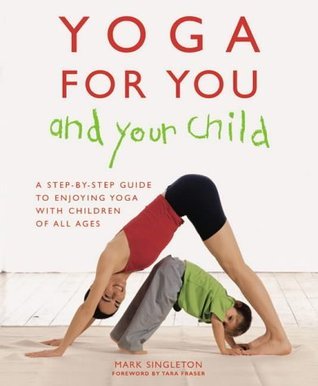 Yoga for Your and Your Child: The Step-by-step Guide to Enjoying Yoga ...