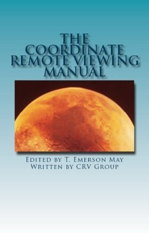 The Coordinate Remote Viewing Manual by T. Emerson May | Goodreads