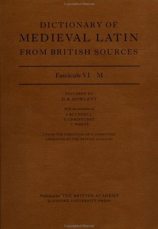 Dictionary of Medieval Latin from British Sources by D.R. Howlett ...