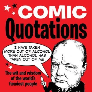 Comic Quotations: The Wit and Wisdom of the World's Funniest People by ...