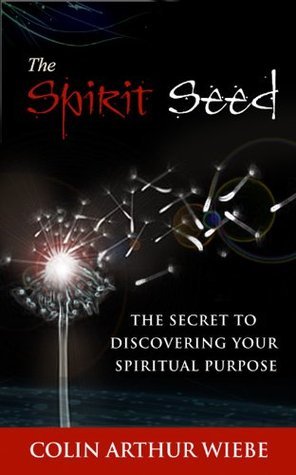 The Spirit Seed by Colin Wiebe | Goodreads