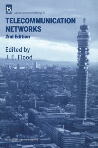 Telecommunication Networks (Telecommunications) by J.E. Flood | Goodreads