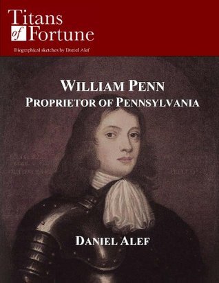 William Pen: Proprietor of Pennsylvania by Daniel Alef | Goodreads