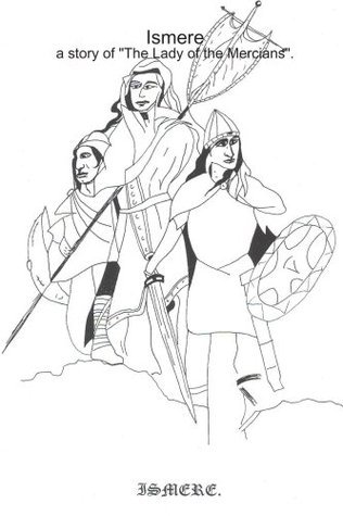 Ismere: a story of "The Lady of the Mercians" by Martin Wall | Goodreads