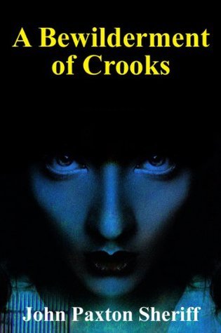 A Bewilderment of Crooks by John Paxton Sheriff | Goodreads