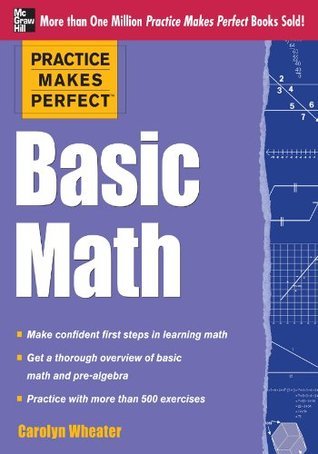Practice Makes Perfect Basic Math by Carolyn Wheater | Goodreads
