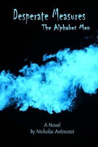 The Alphabet Men (Desperate Measures, #1) by Nicholas Antinozzi | Goodreads