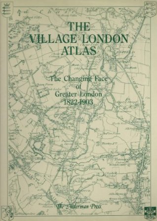 The Village London Atlas: The Changing Face of Greater London, 1822 ...