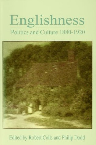 Englishness: Politics and Culture, 1880 - 1920 by Robert Colls | Goodreads