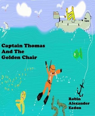 Captain Thomas And The Golden Chair by Robin Alexander Eadon | Goodreads