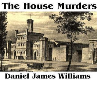 The House Murders by Daniel James Williams | Goodreads