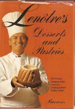 Lenotre's Desserts and Pastries: 201 Prized Recipes from France's ...