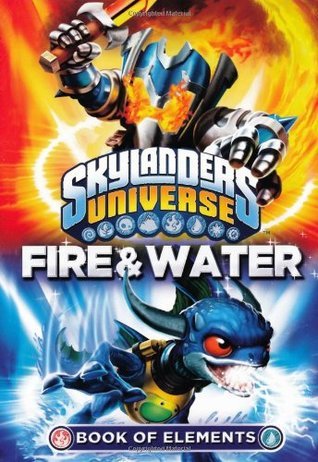 Skylanders Book of Elements: Fire and Water by Barry Hutchinson | Goodreads
