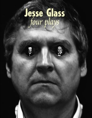 Lost Poet: Four Plays by Jesse Glass | Goodreads