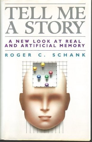 Tell Me a Story: A New Look at Real and Artificial Memory by Roger C ...
