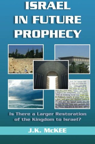 Israel in Future Prophecy: Is There a Larger Restoration of the Kingdom ...