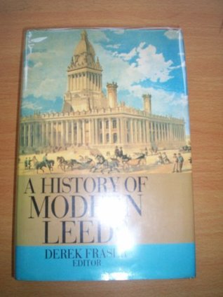 A History of Modern Leeds by Derek Fraser | Goodreads