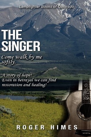 THE SINGER -- Come Walk By Me Softly by Roger Himes | Goodreads