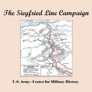 The Siegfried Line Campaign by U.S. Army Center of Military History ...