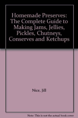 Home-made Preserves: The Complete Guide to Making Jams, Jellies ...