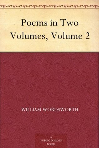 Poems in Two Volumes, Volume 2 by William Wordsworth | Goodreads