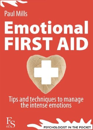 Emotional First Aid. Tips and techniques to manage the intense emotions ...