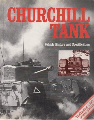 The Churchill Tank : Vehicle History and Specification : Includes 1:35 ...