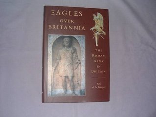 Eagles over Britannia by Guy de la Bédoyère | Goodreads