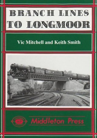 Branch Lines to Longmoor (Branch Line Albums) by Vic Mitchell | Goodreads