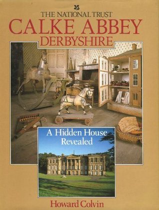 Calke Abbey Derbyshire a Hidden House Revealed by Howard Colvin | Goodreads