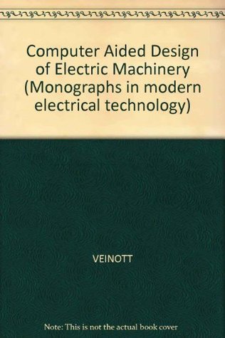Computer-Aided Design of Electric Machinery by Cyril G. Veinott | Goodreads