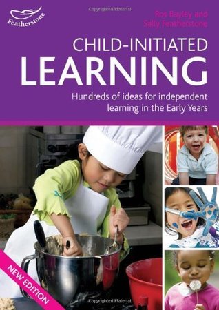 Child-initiated Learning: Hundreds of Ideas for Independent Learning in ...