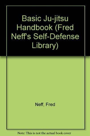 Basic Jujitsu Handbook by Fred Neff | Goodreads