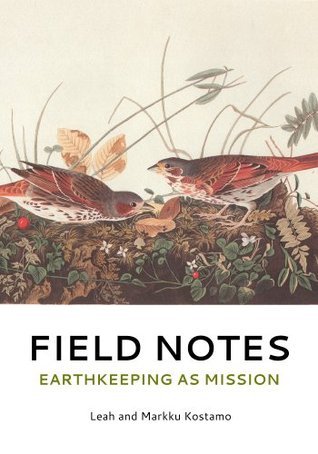 Field Notes: Earthkeeping As Mission by Leah Kostamo | Goodreads