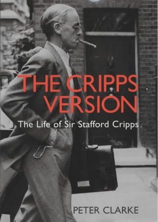 The Cripps Version: The Life Of Sir Stafford Cripps, 1889-1952 by P.F ...