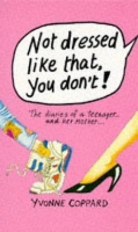 Not Dressed Like That, You Don't!: The Diaries of a Teenager and Her ...